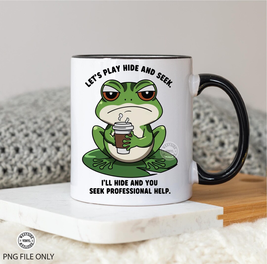 Frog Funny Mug Files for Sublimation Mugs - Novelty Sublimation - Funny ...