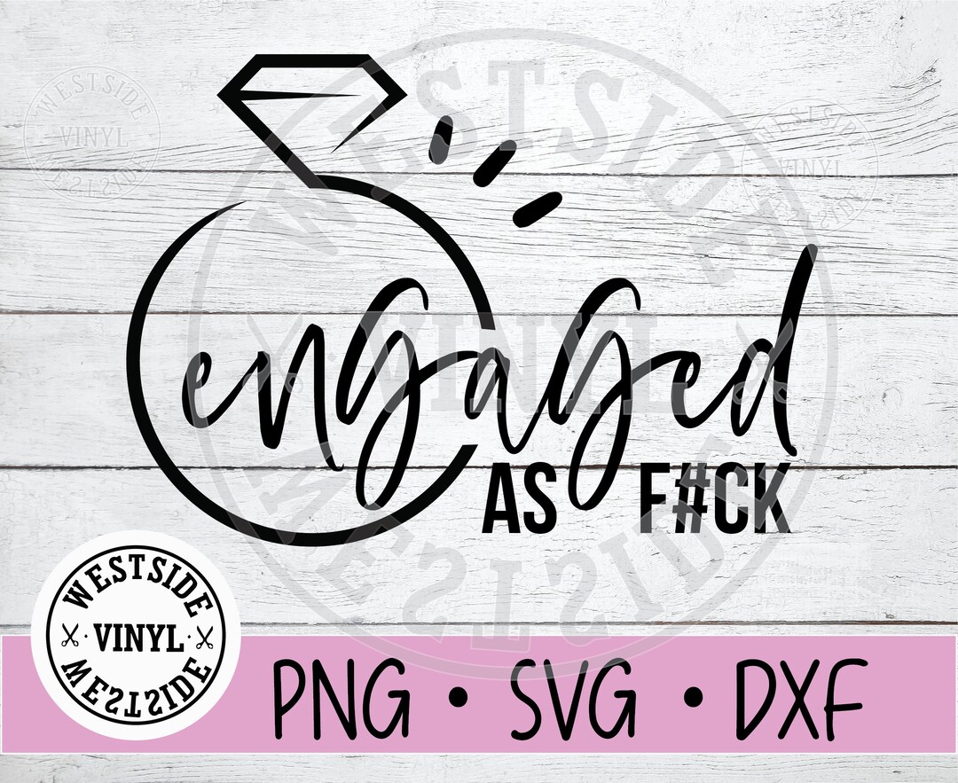 ENGAGED AF SVG Files - Wedding Svg - Novelty Svg - Digital Downloads ...