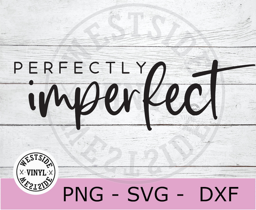 Perfectly Imperfect Svg File Svg Imperfect Novelty Svg Svg Download ...