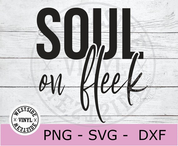 Soul on Fleek Svg Svg Novelty Svg Svg Downloads Fleek - Etsy
