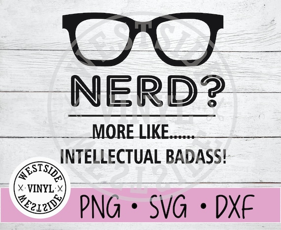 Nerd Cricut Silhouette SVG Cut File I Prefer The Term Intellectual ...
