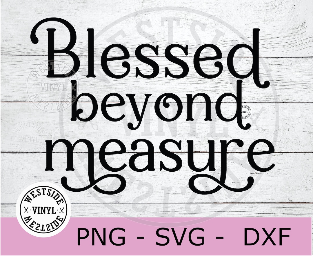 Blessed Beyond Measure Svg Novelty Svg Svg Downloads Funny Shirt Files ...