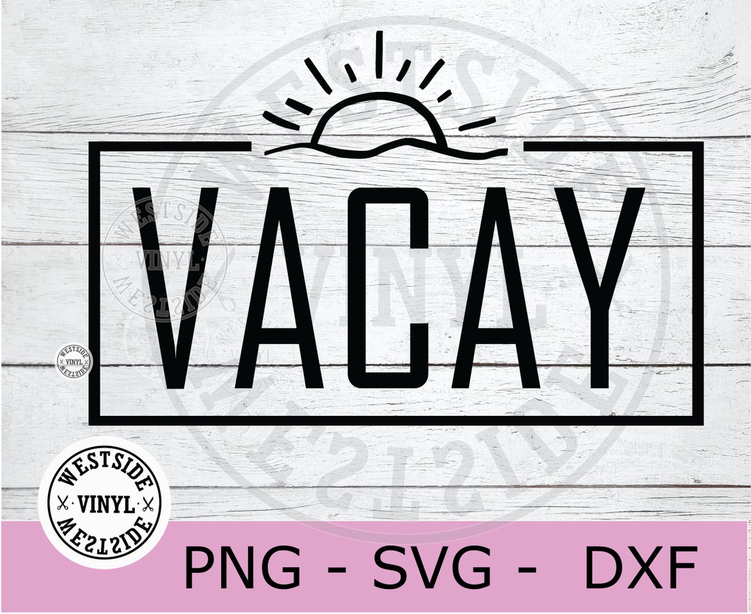 Vacay Svg File Vacation Cut Files Holiday Svg Vacation Cut Files ...