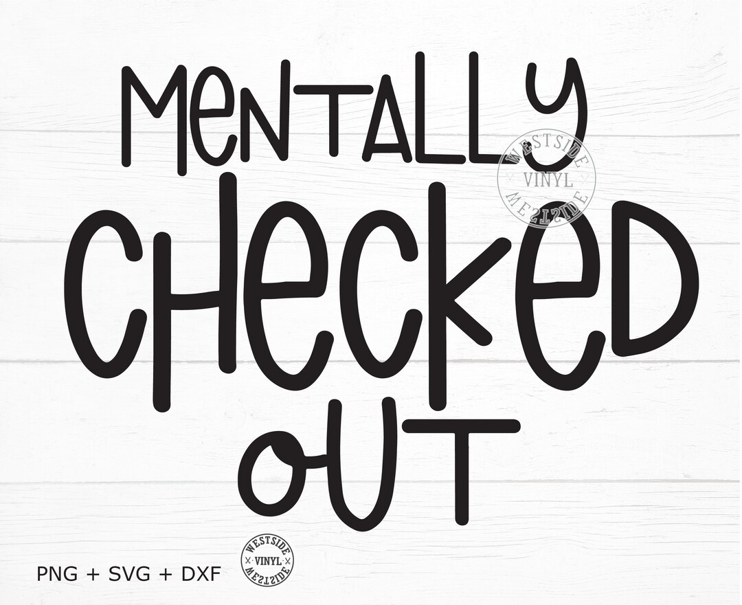 Mentally Checked Out Svg Cut File Svg Cut Files Funny Svg - Etsy UK