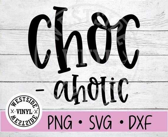 CHOCOLATE SVG Svg Files Svg Choc Aholic Svg Svg | Etsy