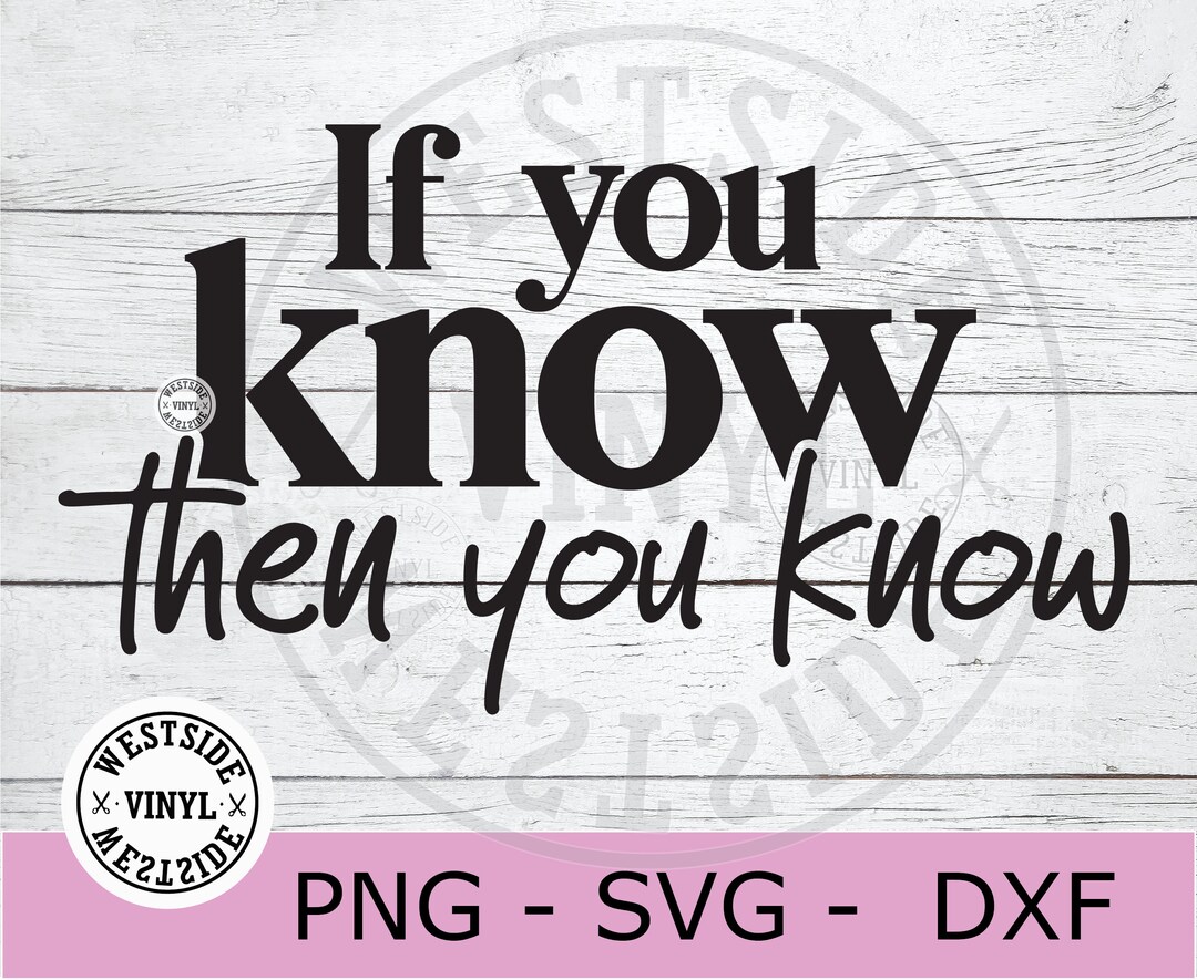 If You Know You Know Svg Funny Cut Files Shirt Files Funny Svg Files ...
