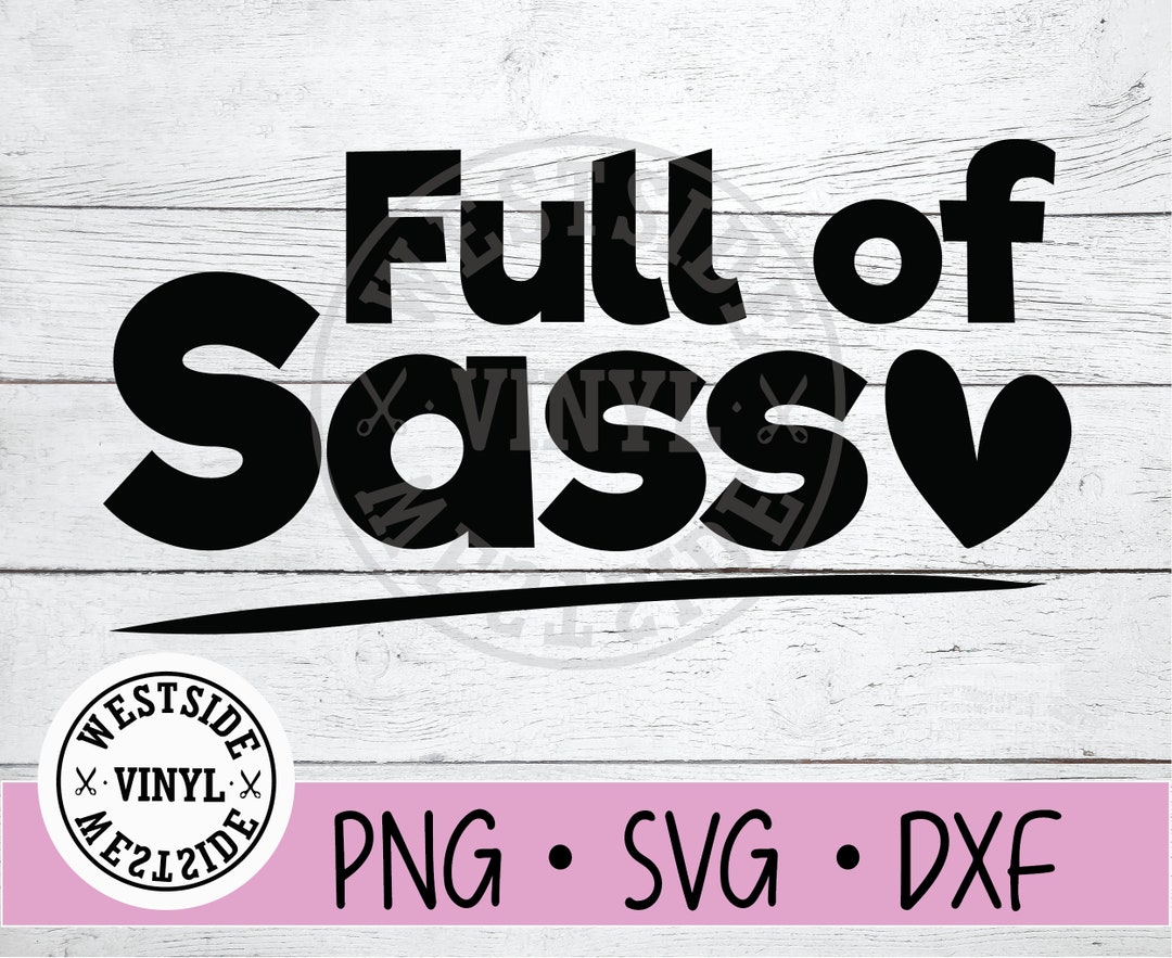 FULL OF SASS - Svg Files - Svg - Svg - Digital Downloads - Funny Svg ...