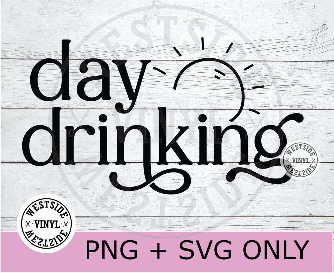 Day Drinking Svg Cut Files Svg Files Png Files - Etsy