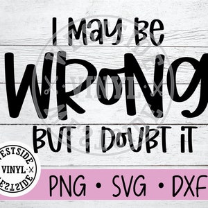 WRONG SVG Svg Files Svg May Be Wrong but I Doubt It Svg Svg Downloads ...