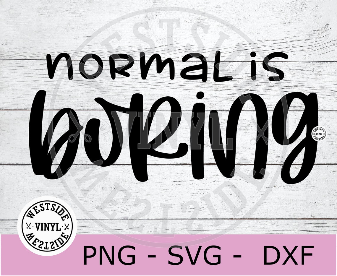 Normal is Boring Normal Svg Funny Svg File Digital - Etsy