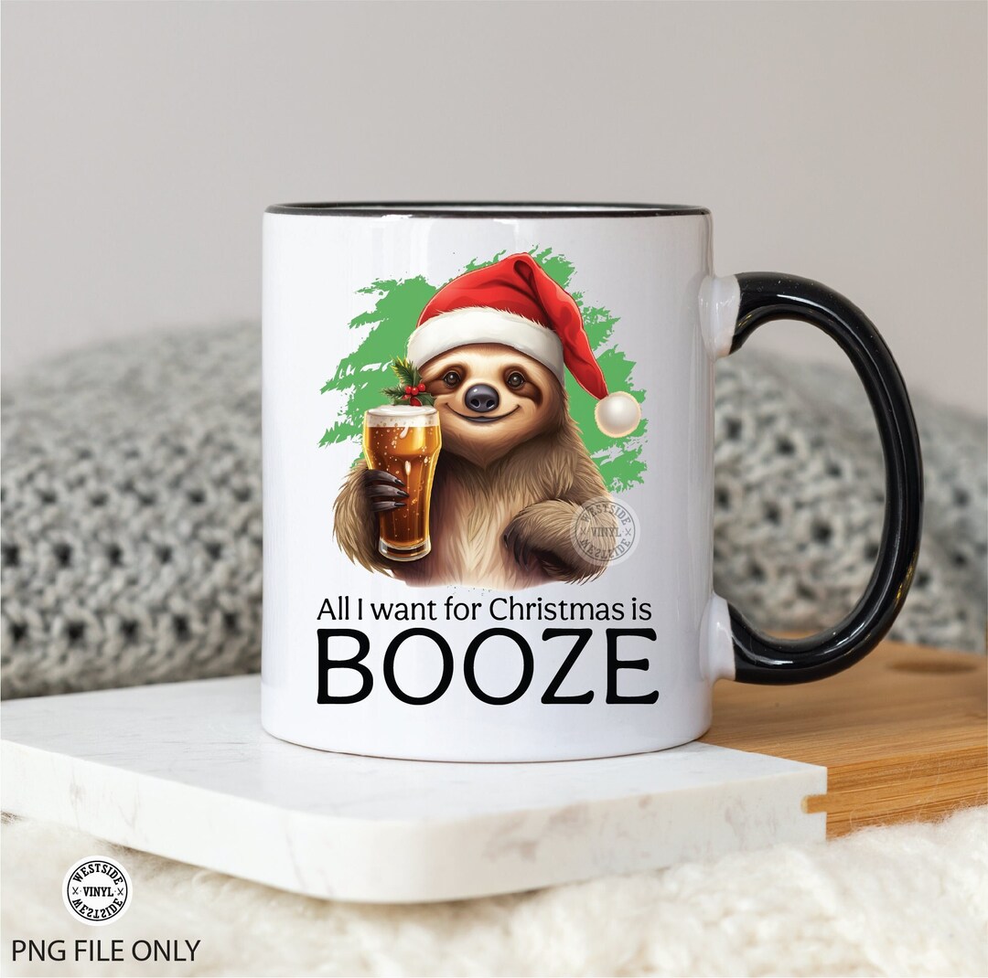 All I Want for Christmas is Booze - Sloth Design - Christmas Mug File ...