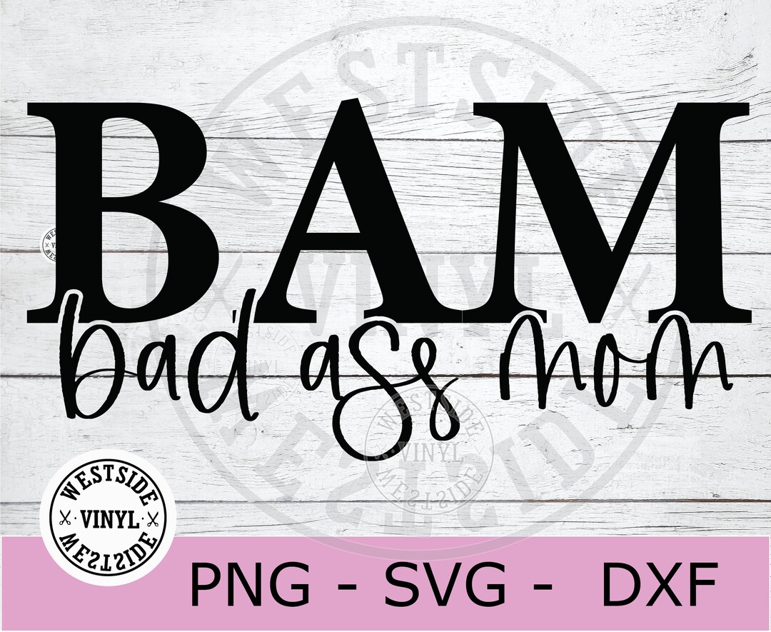 BADASS MOM Files - Svg - Bad Mom Svg - Digital Downloads - Svg File ...