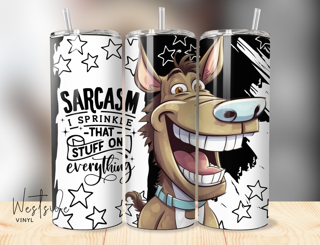 Sarcasm Sprinkle That Shit Everywhere - Design for Tumblers - 20oz ...