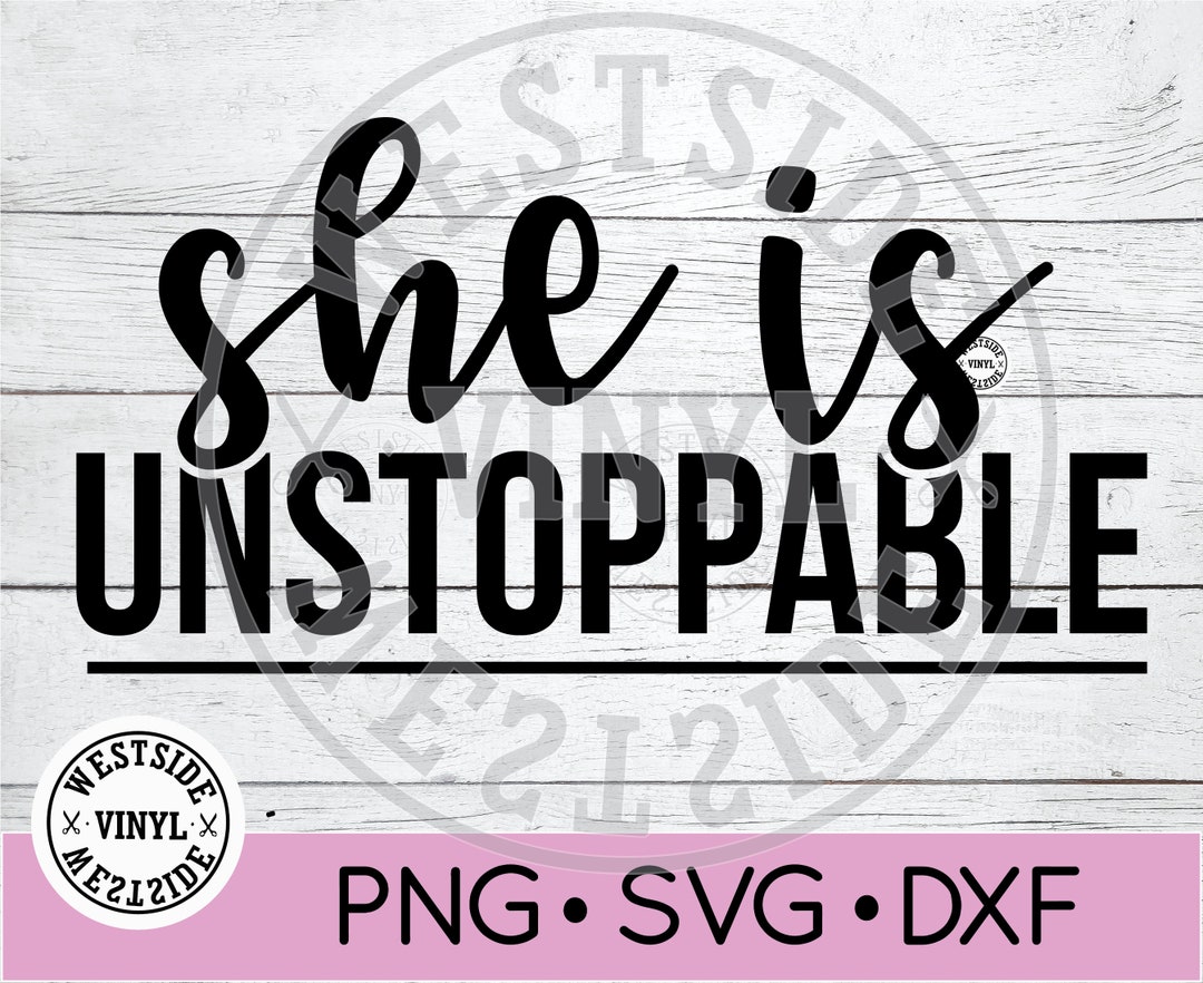UNSTOPPABLE SVG - Png File - Dxf File - Svg Files - Svg - Novelty Svg ...
