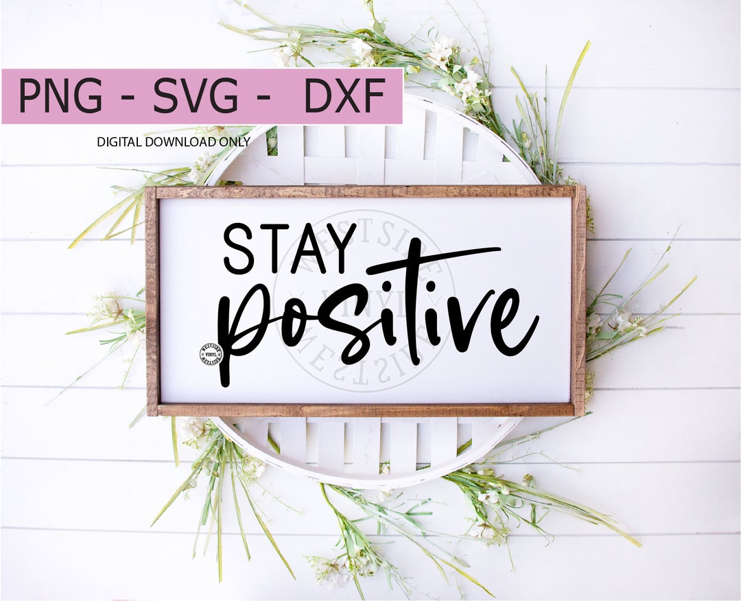 Stay Positive - Svg File - Sign Svg - Svg Files - Ready to Print and ...
