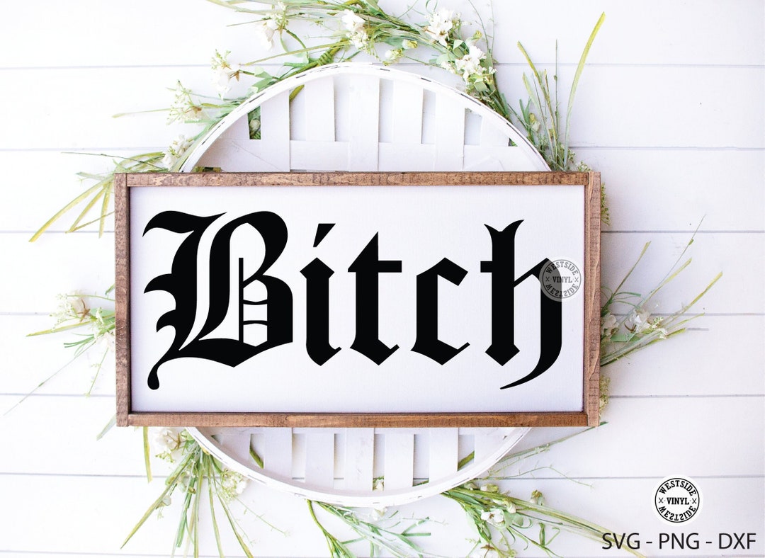 Bitch Shirt Designs Bitch Svg Cut File for Clothing Totes and More ...