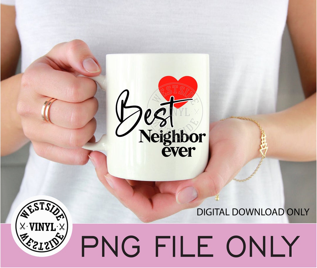 BEST NEIGHBOR Png - Adult Png - Mug Files - Png Files - Sublimation ...