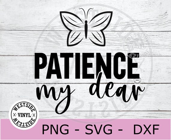 Patience Cut File Svg File Svg Download Svg Quote Boss - Etsy