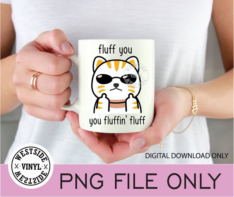Fluff You Png Adult Png Mug Files Png Files - Etsy
