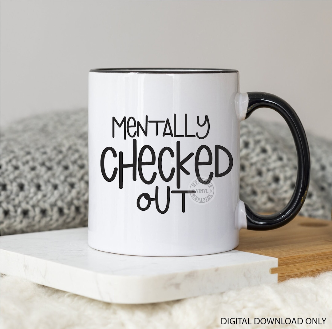 Mentally Checked Out Svg Cut File - Svg Cut Files - Funny Svg - Novelty ...