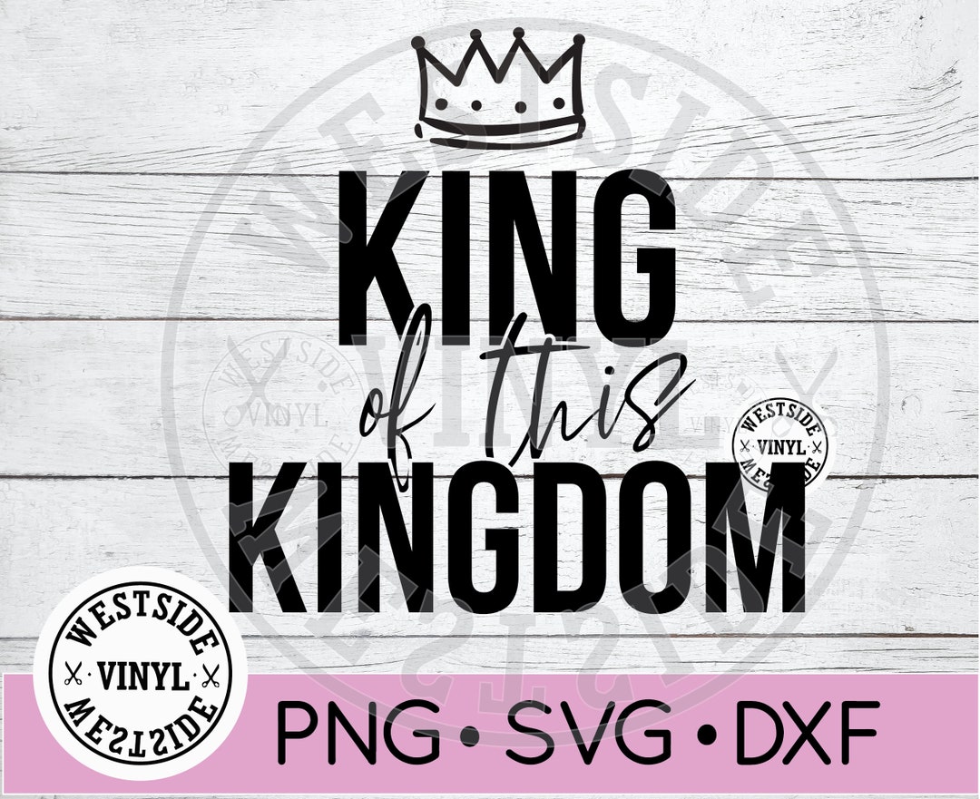 KING SVG - Png File - Dxf File - Svg Files - Svg - King Svg - King of ...