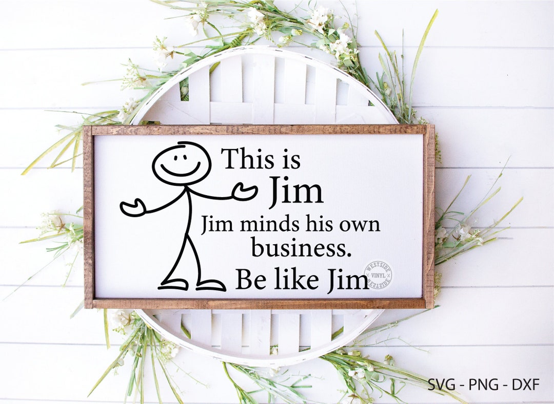 JIM SVG - Svg Files - Svg - Sarcastic Svg - Svg Downloads - Svg Funny ...