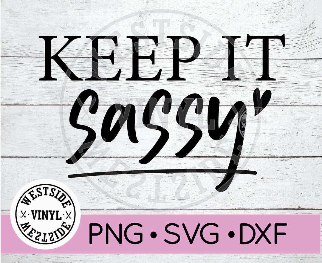 SASSY SVG File Svg Files Sassy Svg Digital Downloads Keep It Sassy Svg ...