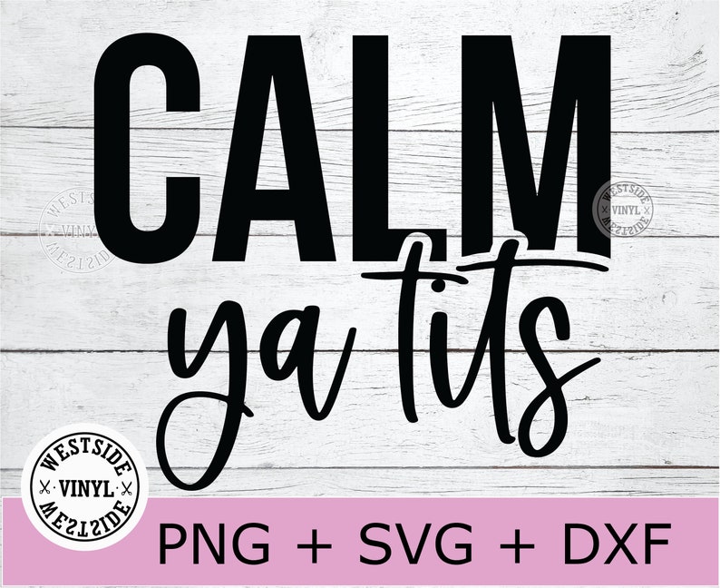 Calm Ya Tits Svg Files Funny Svg Files For Clothing Shirts Etsy Australia