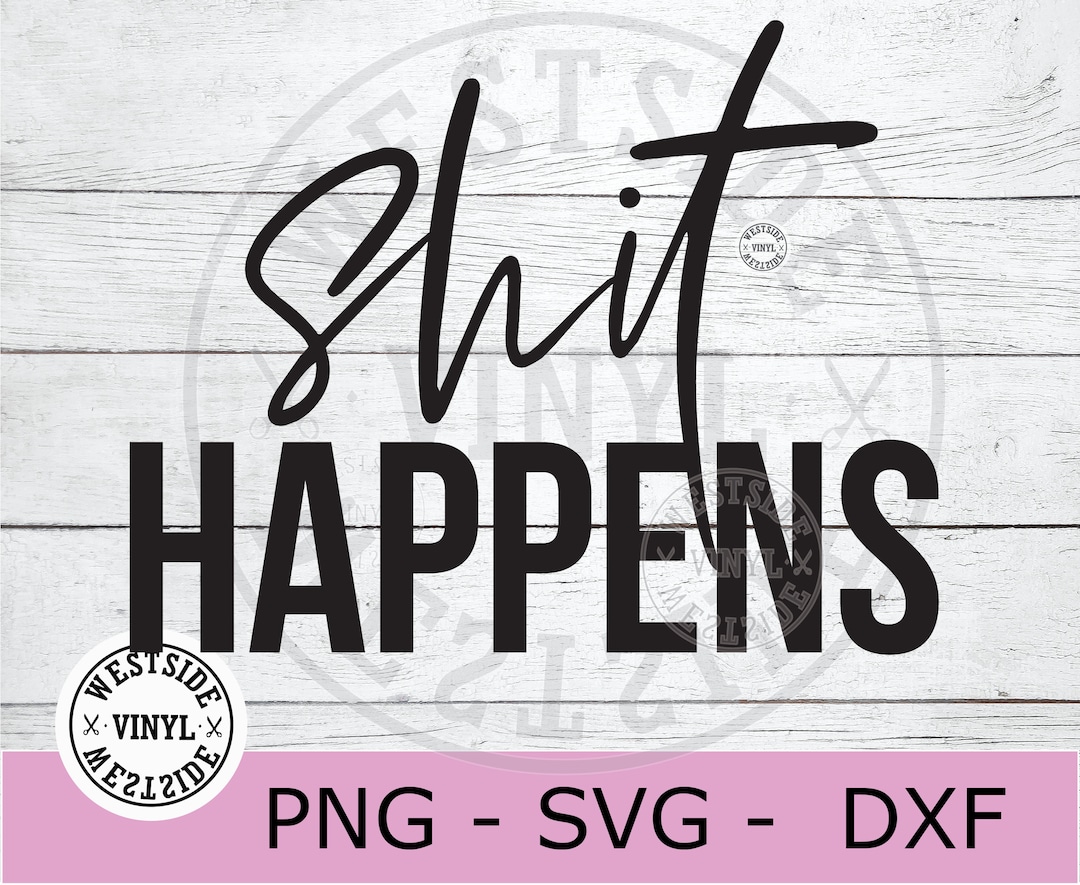 SHIT HAPPENS SVG Files Adult Svg Shit Svg Digital - Etsy