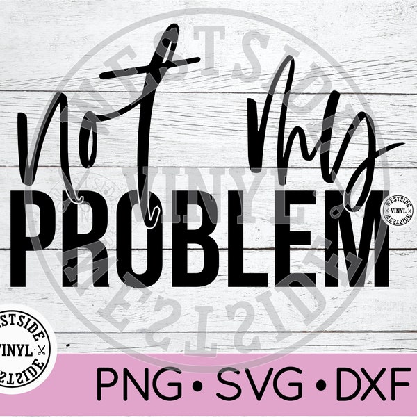 Not My Problem - Etsy