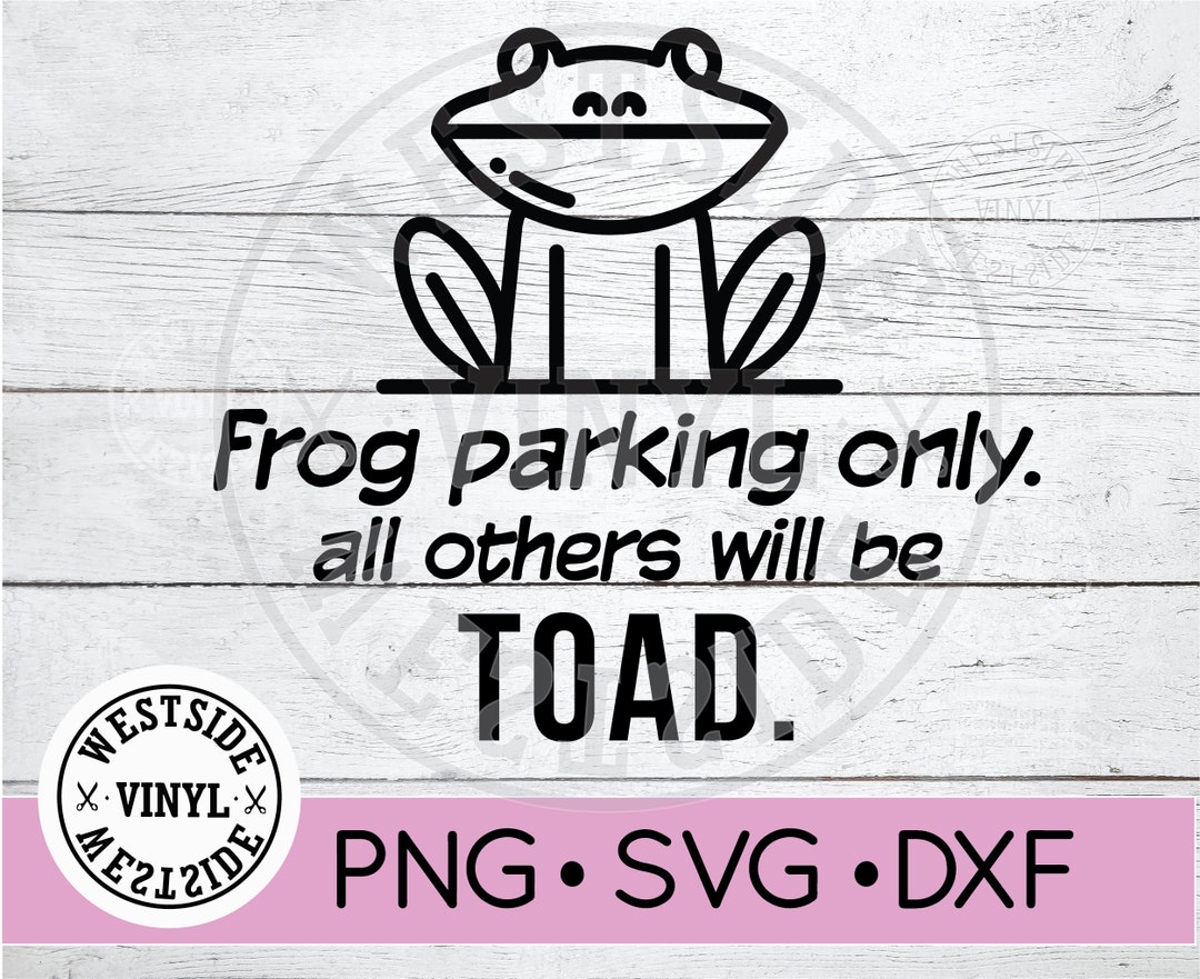 Frog Parking Only Others Will Be Toad Svg Files Frog Svg - Etsy Ireland