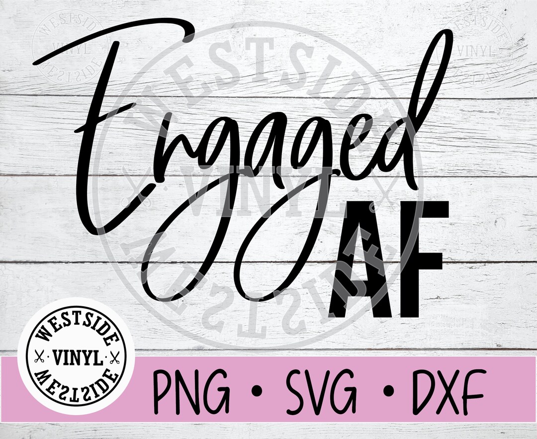 ENGAGED AF SVG Files - Wedding Svg - Novelty Svg - Digital Downloads ...