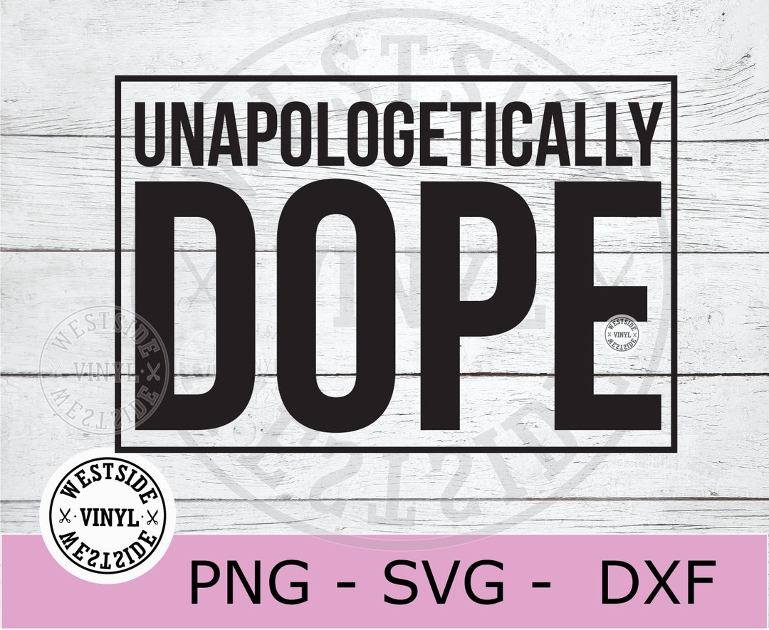 UNAPOLOGETICALLY DOPE Svg Files Svg Downloads Svg Dope - Etsy