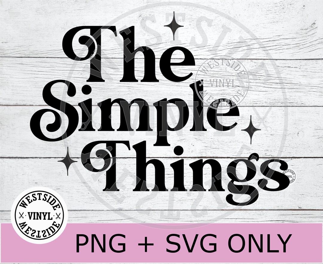 The Simple Things - Svg Files - Svg Boss - Svg - Inspirational Svg ...