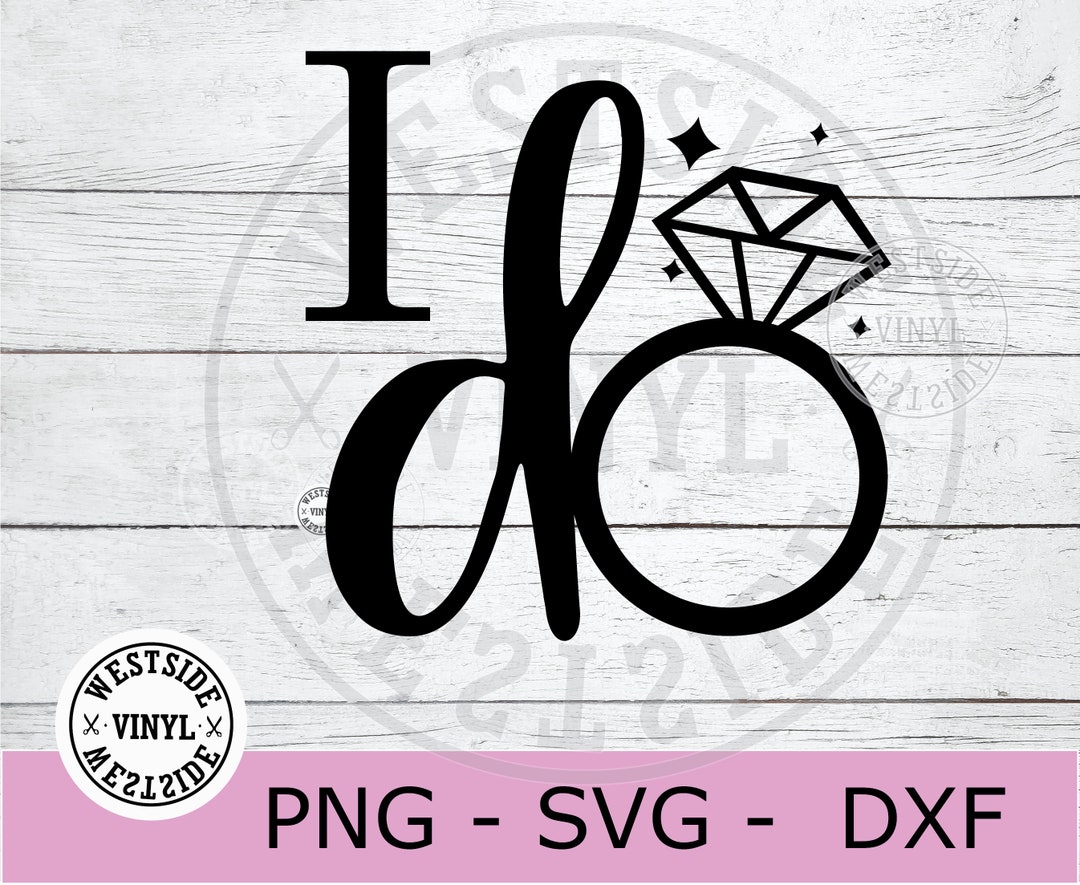 I DO WEDDING SVG Files - Wedding Svg - Novelty Svg - Digital Downloads ...