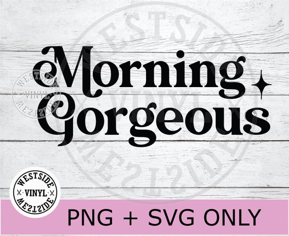 Morning Gorgeous Svg Cut File Good Morning Cut File Cricut - Etsy