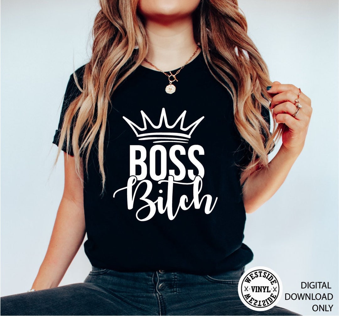 Boss Svg File Novelty for Shirts - Sublimation File Adults Bitch Svg ...