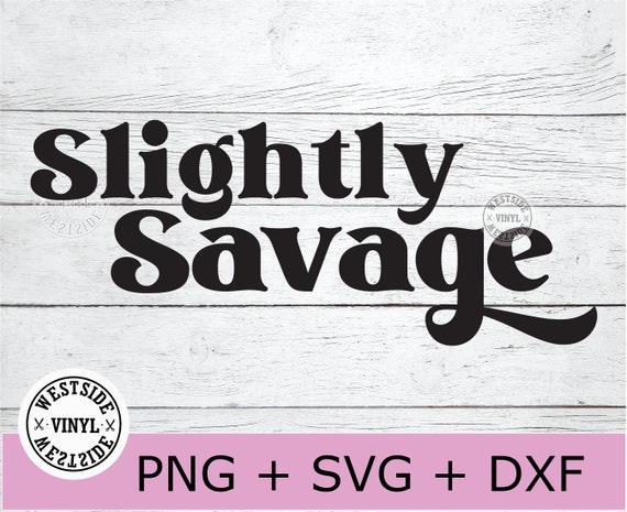 Savage Svg Files Funny Svg Files for Clothing Shirts Rude - Etsy