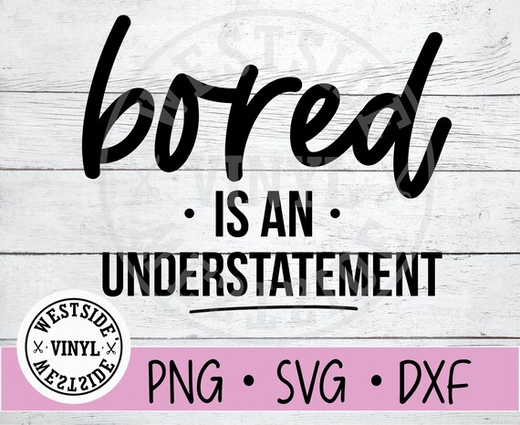 BORED SVG File Svg Files Svg Digital Downloads Bored - Etsy
