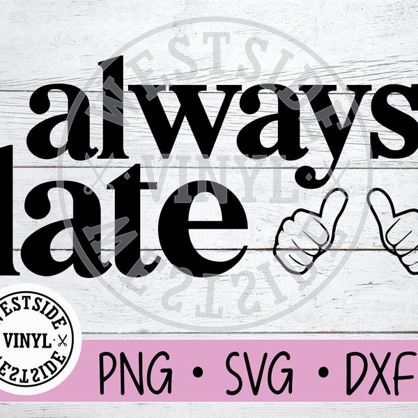 Always Late Svg - Etsy