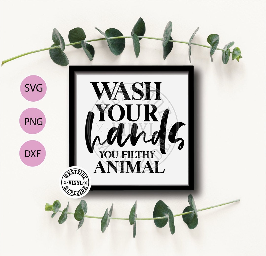 WASH HANDS Svg Files Wash Hands Novelty Svg Svg Download Filthy Animal ...