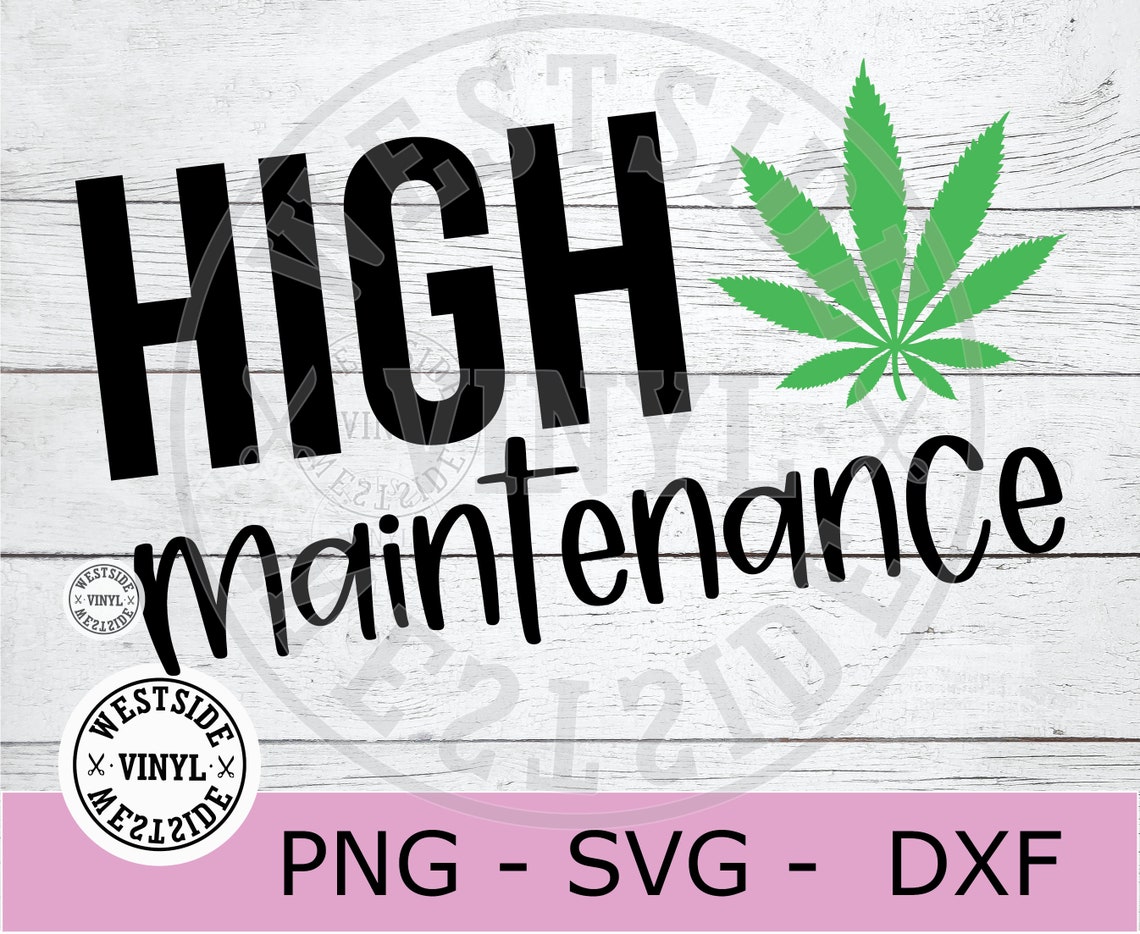 High Maintenance Svg Svg File Hemp Svg Novelty Svg Svg - Etsy