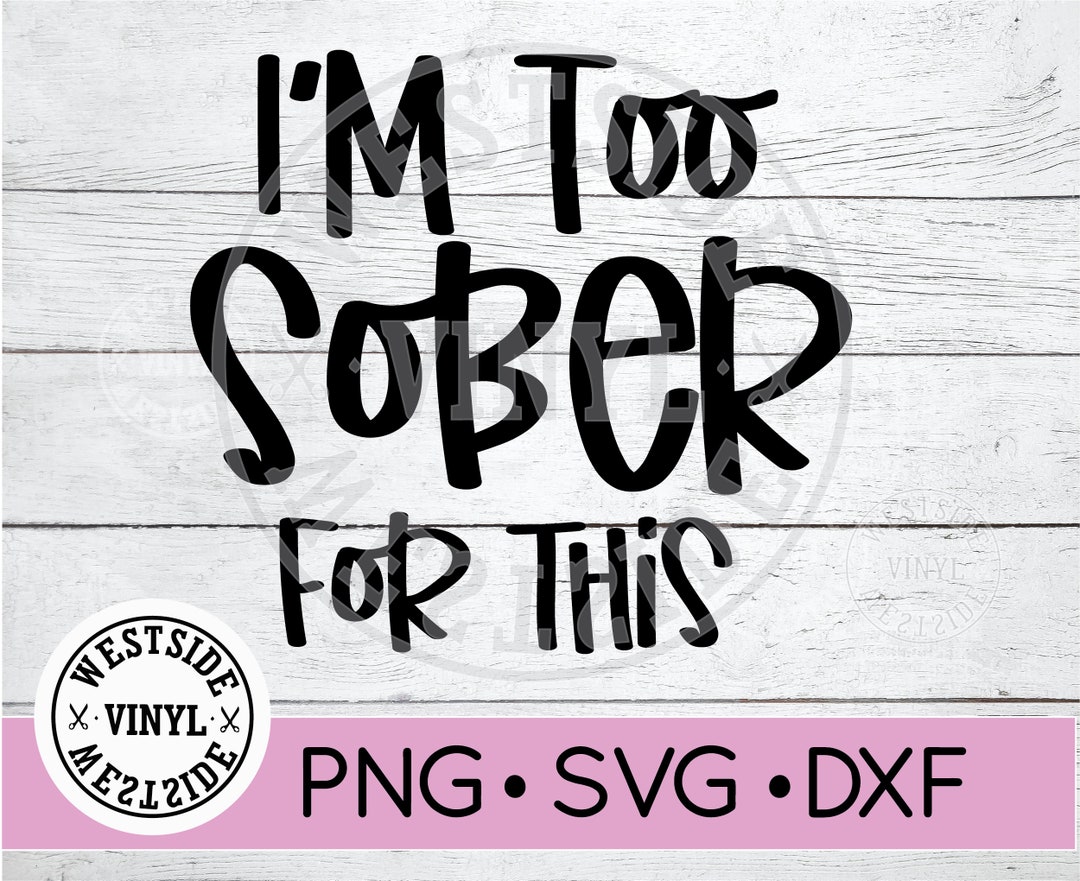 SOBER SVG - Svg Files - Novelty Svg Funny Svg - Adult Svg - Svg Files ...