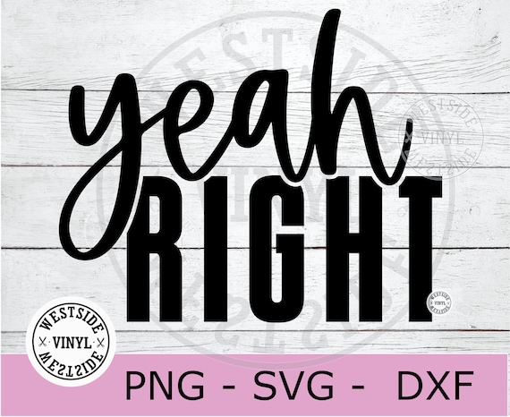 Yeah Right Svg Files Adult Svg Shit Svg Digital - Etsy