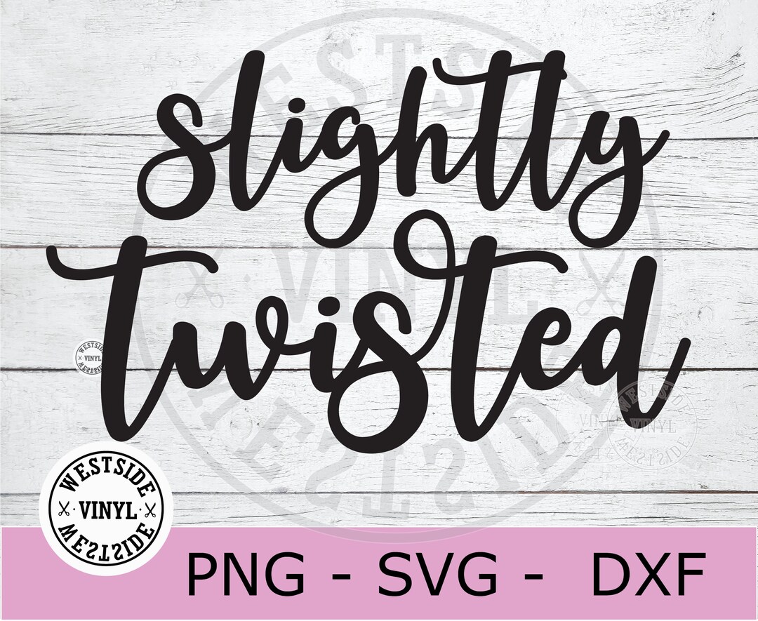 Slightly Twisted Svg Funny Svg Cut File Funny Svg Twisted Mental Svg ...
