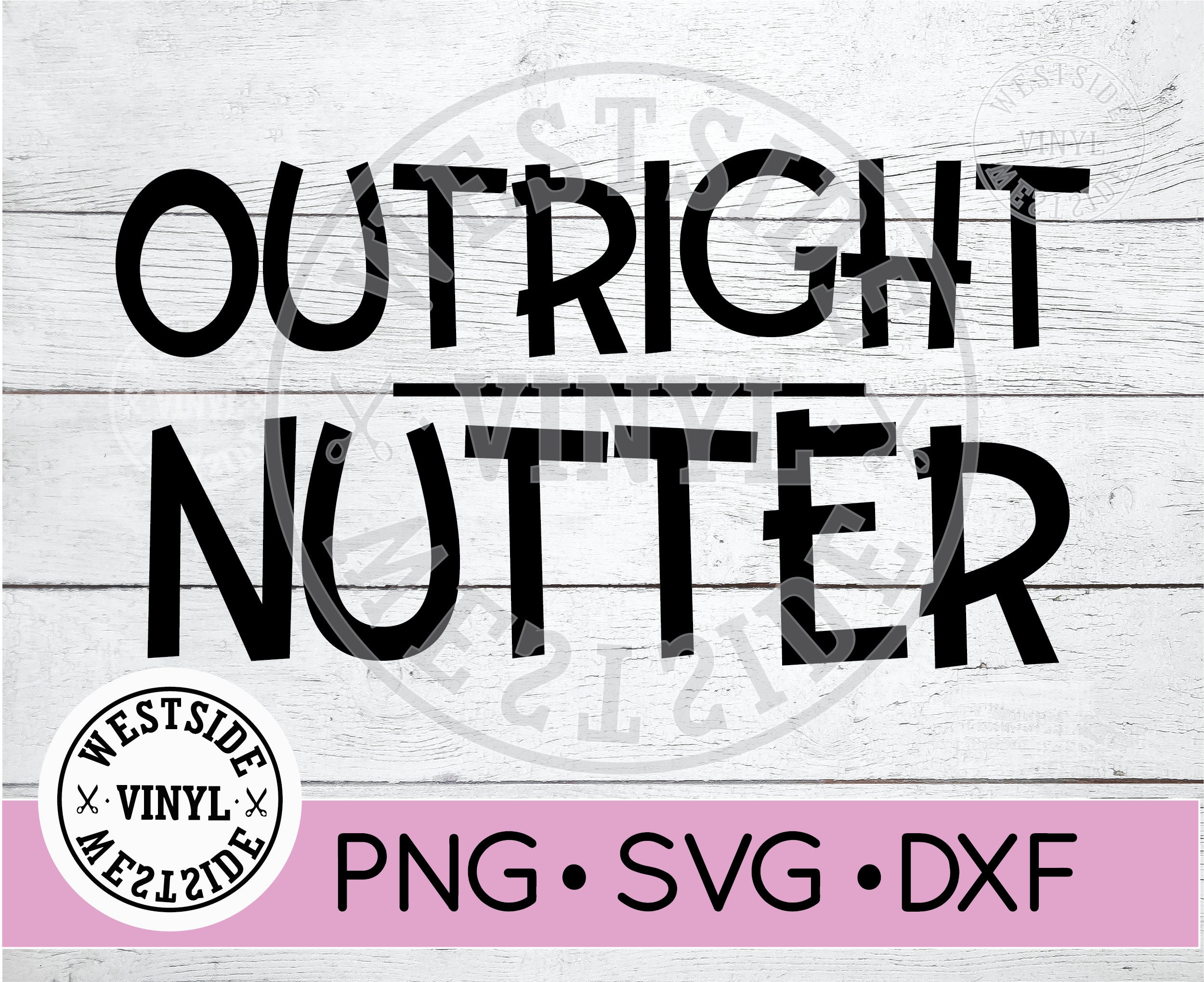 NUTTER SVG Svg Files Crazy Svg Outright Nutter Svg - Etsy