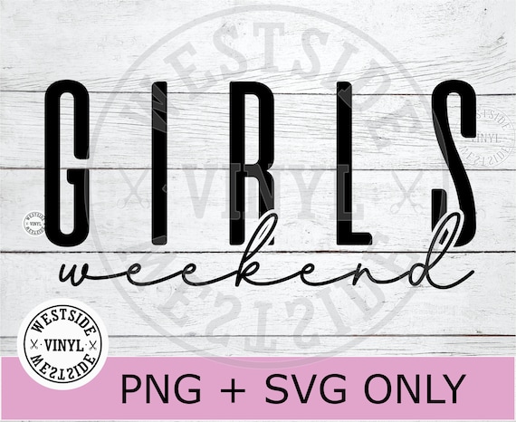 Girls Weekend Svg Files Digital Downloads Girl Boss Love - Etsy