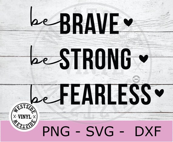 Be Strong Be Brave Be Fearless Svg Cut Files Cricut File | Etsy