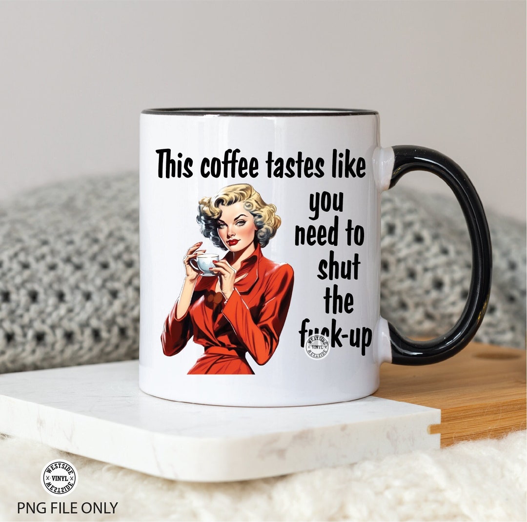 Funny Mug Files for Sublimation Mugs - Rude Coffee Sublimation Designs ...