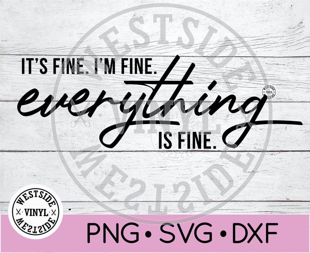 IT'S FINE SVG - Svg Files - Svg - Its Fine Svg - Svg Downloads ...
